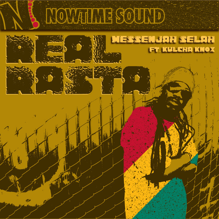 Real Rasta | Messenjah Selah feat. Kulcha Knox | Nowtime Sound