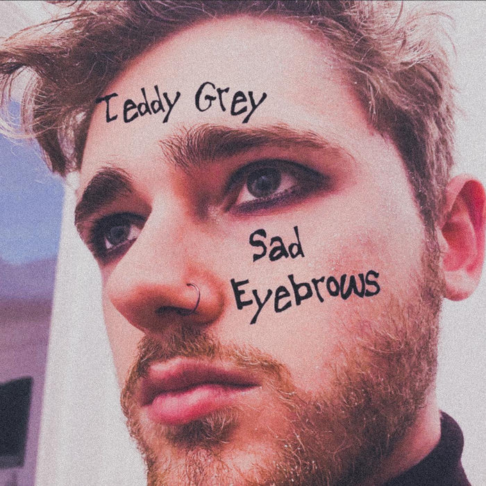 Sad Eyebrows (Single) | Teddy Grey