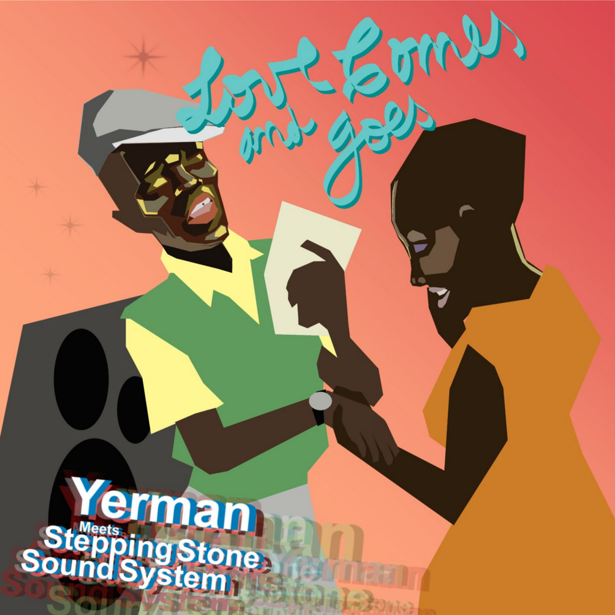 Love Comes And Goes | Yerman Meets Stepping Stone Sound System ...