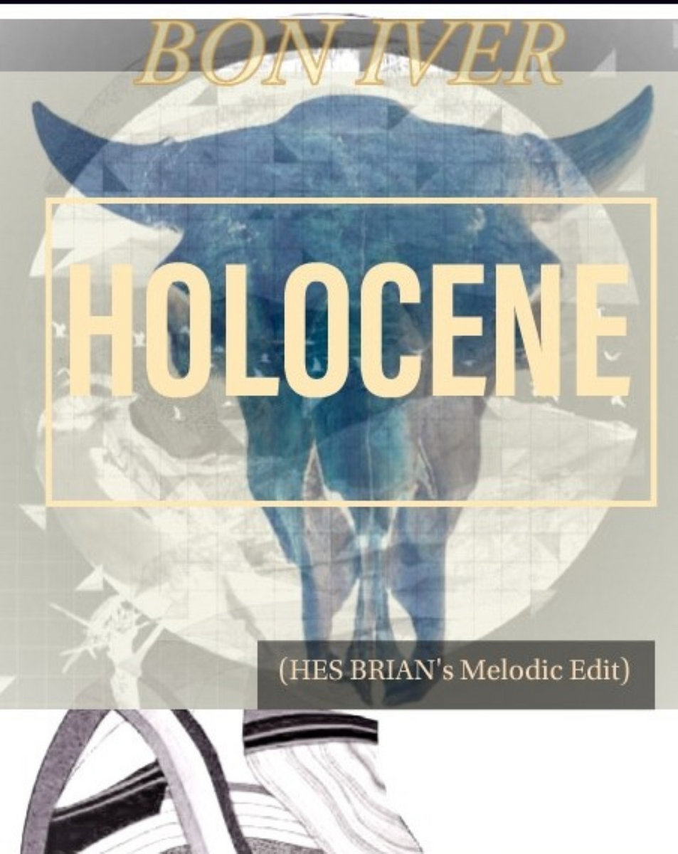 Bon Iver - Holocene (HES BRIAN's Melodic Edit) | HES BRIAN