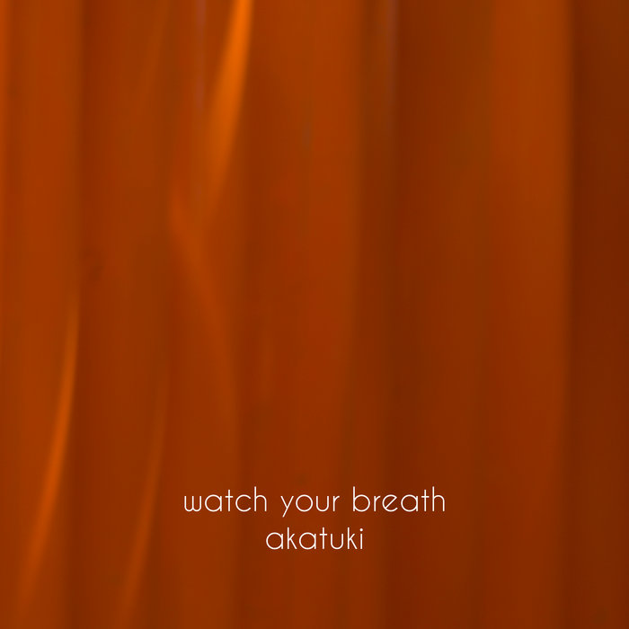 watch your breath | akatuki | Akatuki