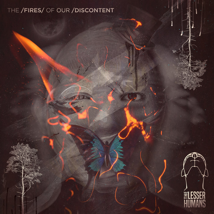 The Fires of Our Discontent | The Lesser Human