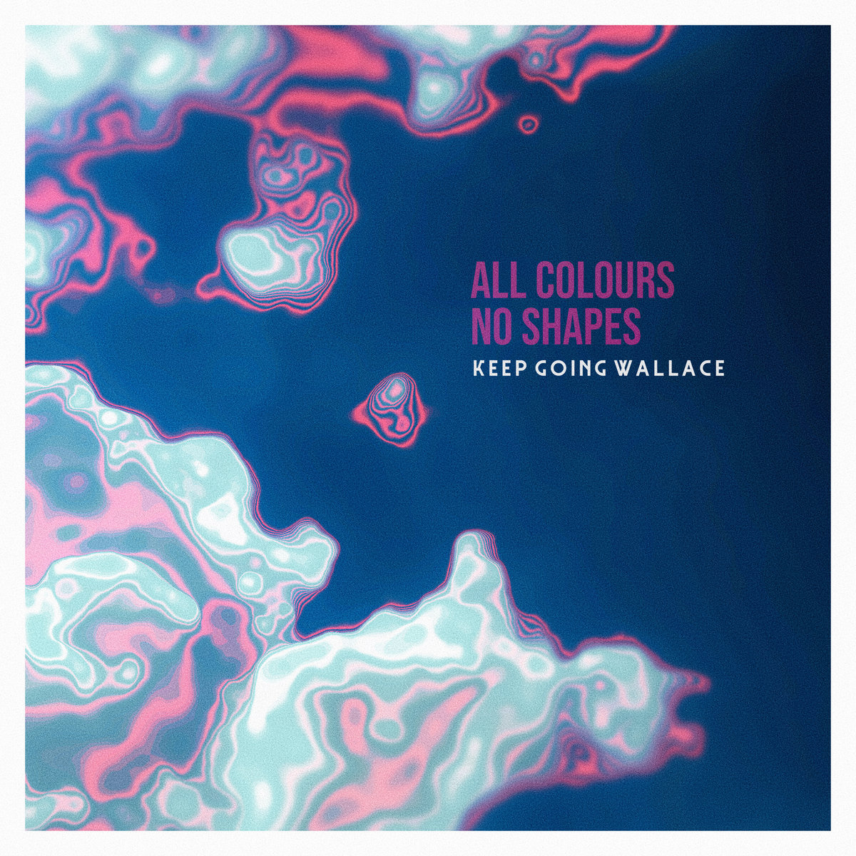 All Colours No Shapes | keep going wallace