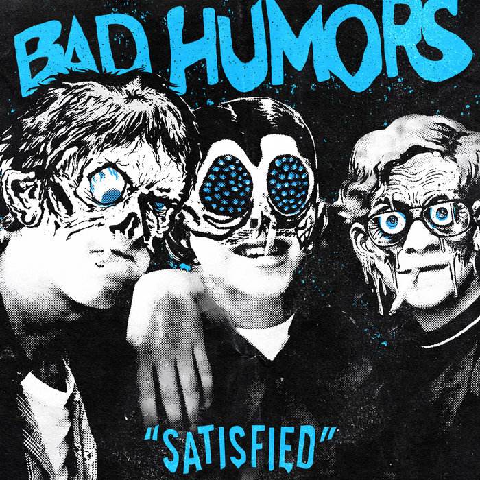 Satisfied | Bad Humors