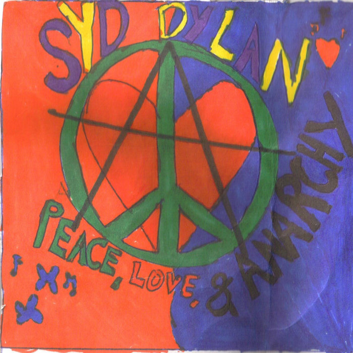 Peace, Love and Anarchy | Syd Dylan