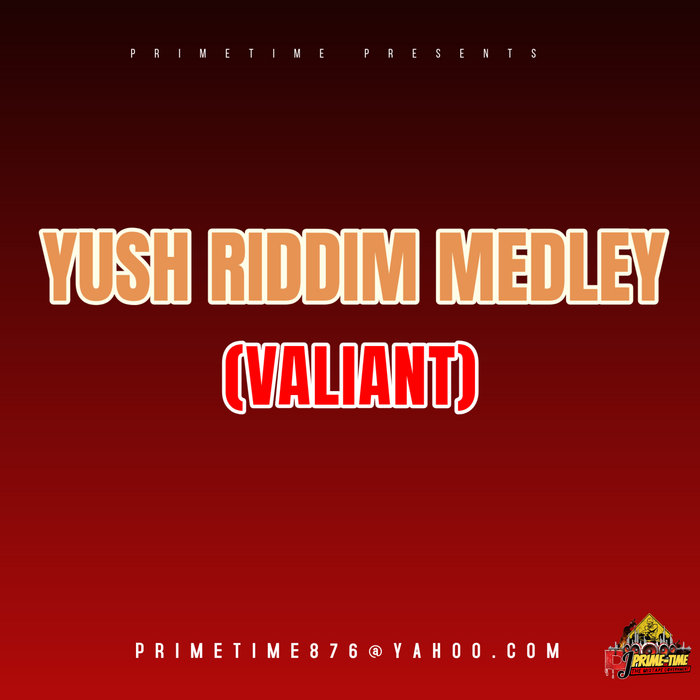 YUSH RIDDIM MEDLEY (VALIANT) | PRIMETIME MUSIQ
