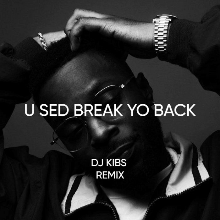 U SED BREAK YO BACK (DJ KIBS REMIX) | DJ KIBS | Kibs