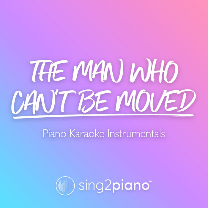 The Man Who Can t Be Moved Piano Karaoke Instrumentals Sing2Piano the-man-who-can-t-be-moved-piano-karaoke-instrumentals-sing2piano