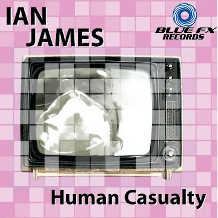 Ian James - Human Casualty | Blue Fx Recording Artists