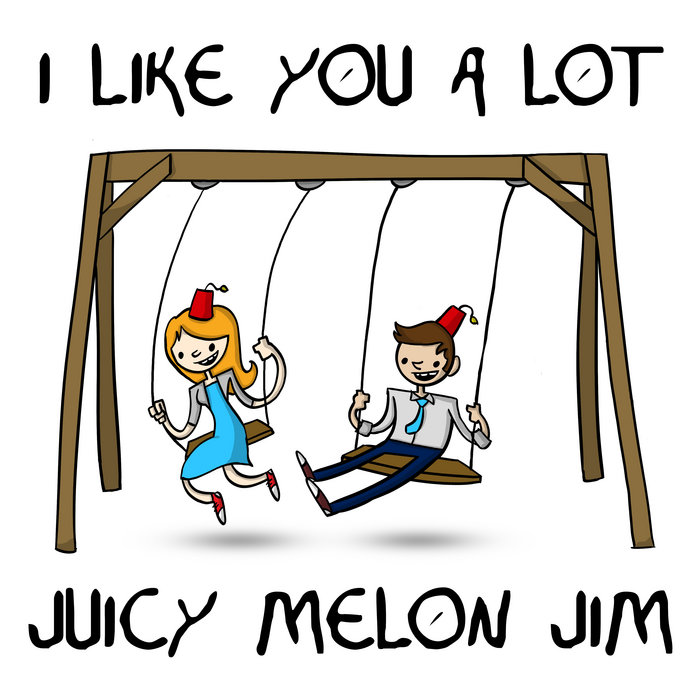 I Like You A Lot Juicy Melon Jim i-like-you-a-lot-juicy-melon-jim