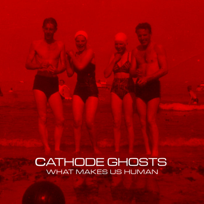 What Makes Us Human | Cathode Ghosts