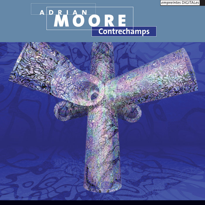 Contrechamps | Adrian Moore | empreintes DIGITALes