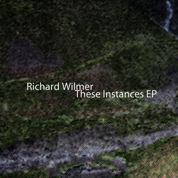 Richard Wilmer - These Instances | Richard Wilmer | Misspelled Records