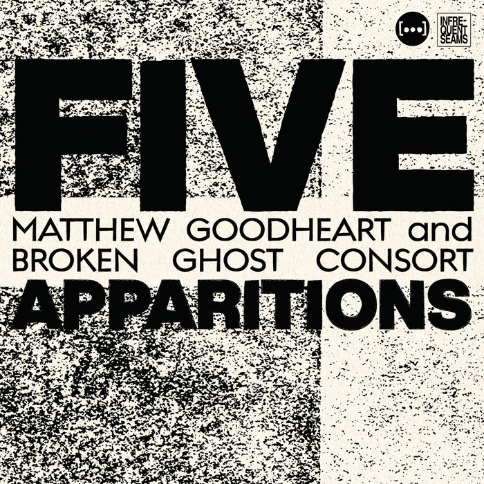 Five Apparitions | Matthew Goodheart & Broken Ghost Consort | Matthew ...