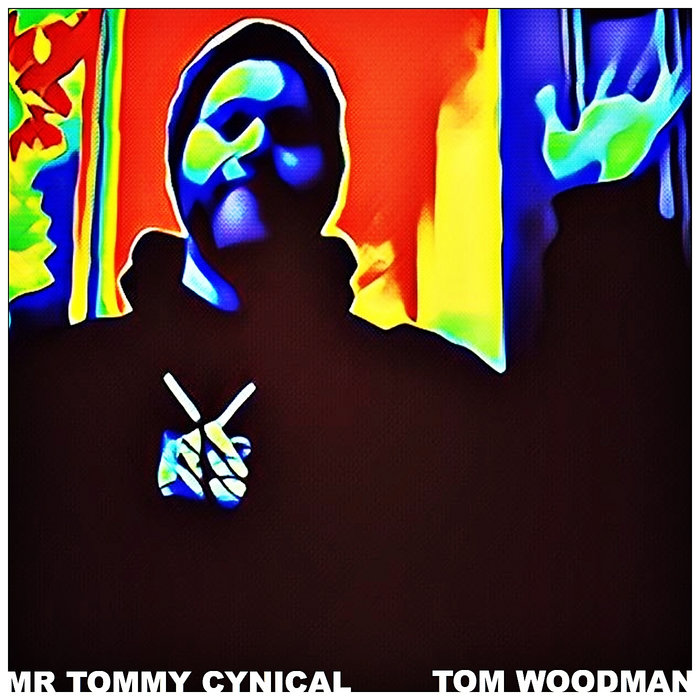 mr. tommy cynical | Tom Woodman