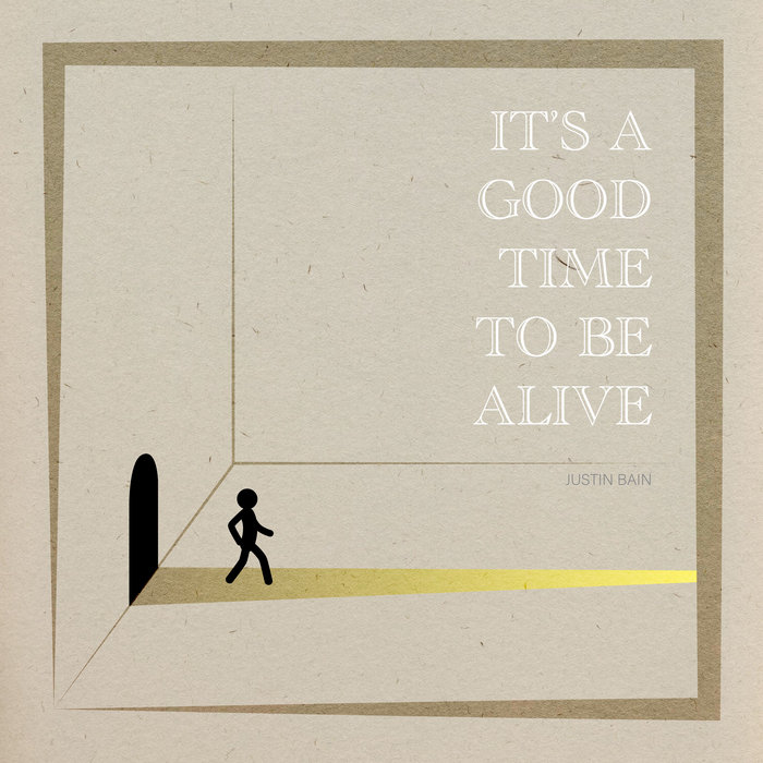 It's A Good Time To Be Alive | Justin Bain