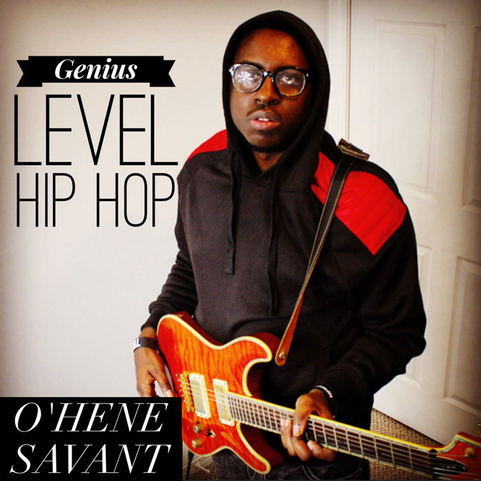 Genius level Hip hop | O'hene Savánt | O’hene Savánt