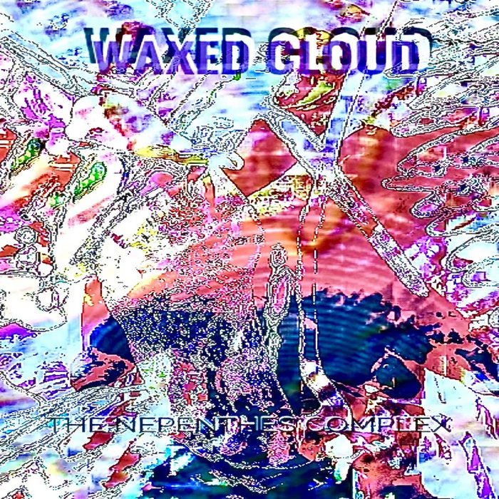 The Nepenthes Complex | Waxed Cloud | Imploding Sounds