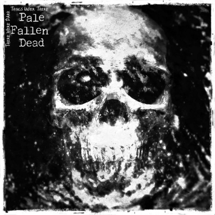 There Where Dark Things Under There | Pale Fallen Dead | Rotting Sun ...