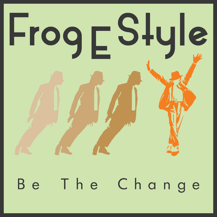 Be the Change | FrogE Style