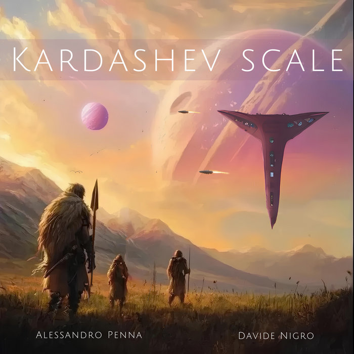 Kardashev Scale | Alessandro Penna, Davide Nigro | Alessandro Penna