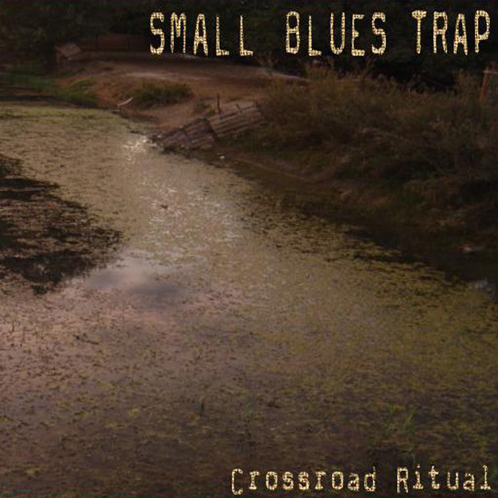 Crossroad Ritual (2006) | SMALL BLUES TRAP