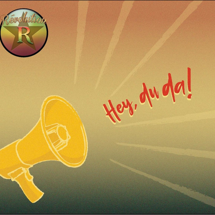 Hey, Du Da! | Révolution R