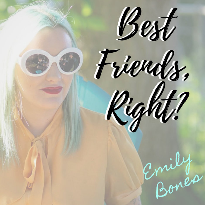 Best Friends, Right? | Emily Bones