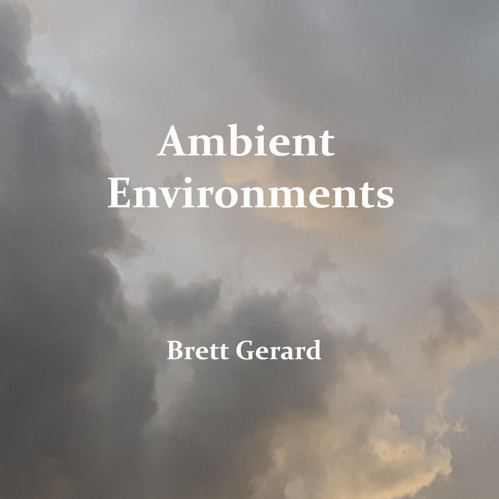 Ambient Environments | Brett Gerard