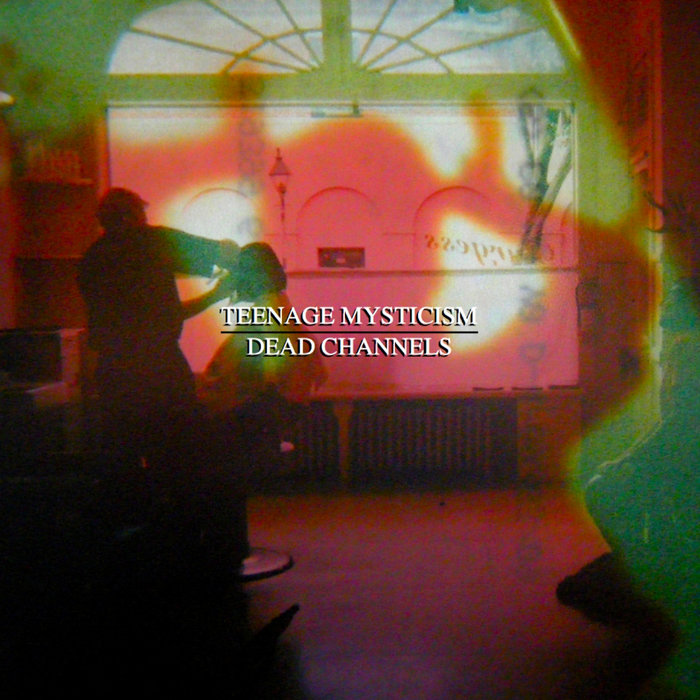 Dead Channels | Teenage Mysticism