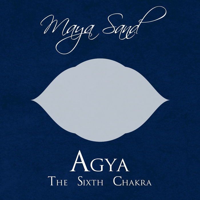 Agya: The Sixth Chakra | Maya Sand