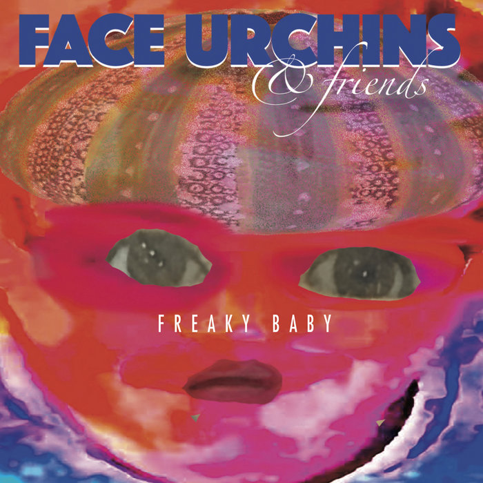 Freaky Baby by Face Urchins and Friends | Face Urchins