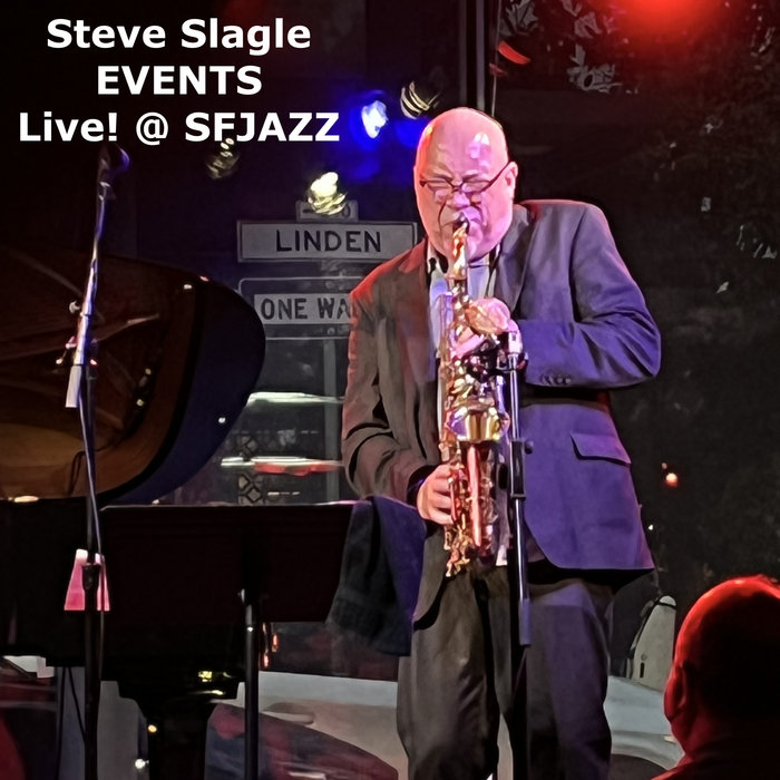 EVENTS -Live! @ SFJAZZ | STEVE SLAGLE --Panorama Records 1012 | Steve ...