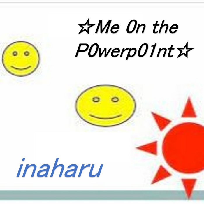 Me 0n the P0werp01nt | inaharu