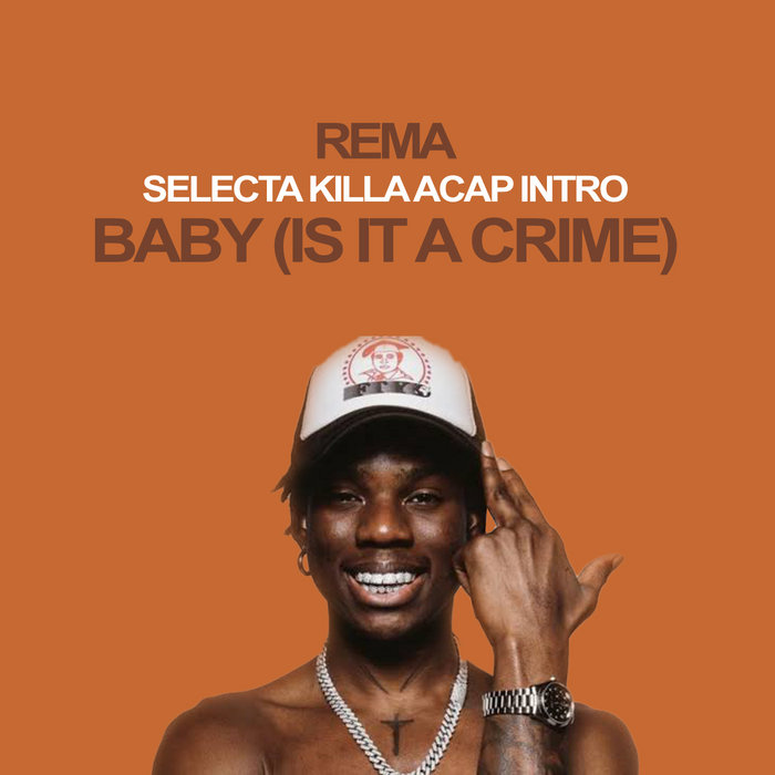 Rema - Baby (Is It A Crime) - Selecta Killa Acap Intro | Selecta Killa
