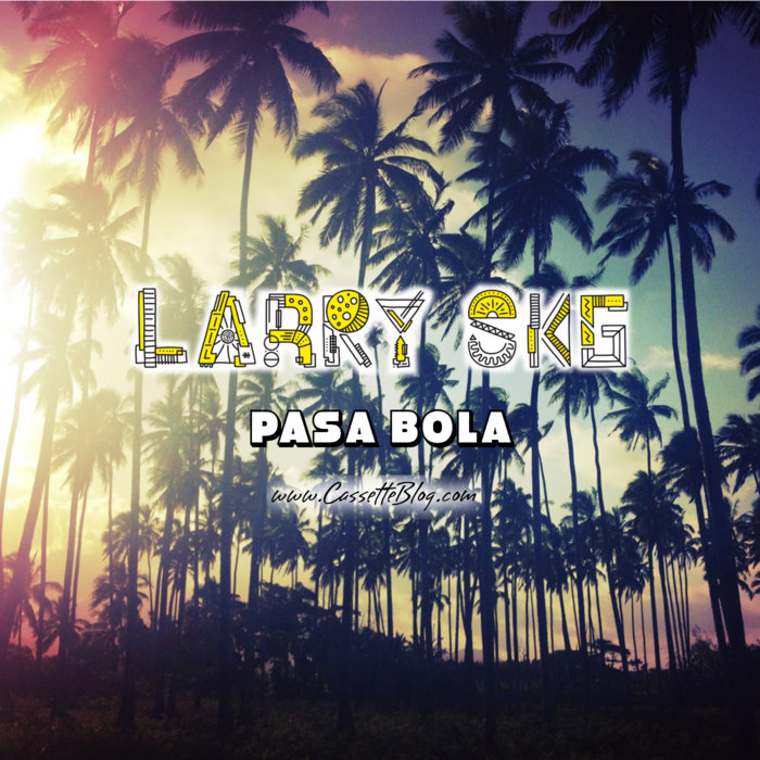Pasa Bola | Larry Skg | Cassette Blog