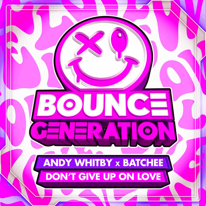 Don't Give Up On Love | Andy Whitby & Batchee | Bounce Generation