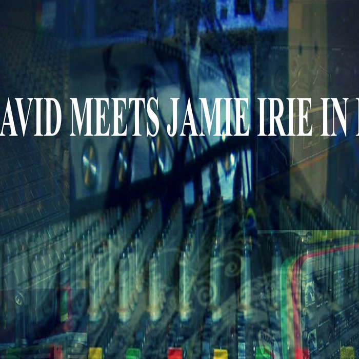 IDAVID MEETS JAMIE IRIE IN DUB | IDAVID JAMIE IRIE | idavid productions