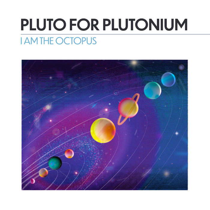 Pluto For Plutonium | I Am The Octopus