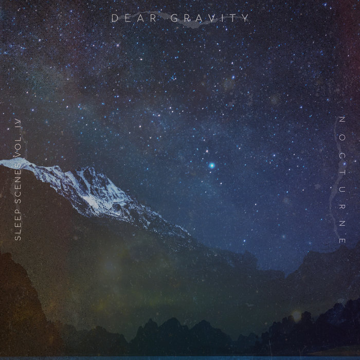 Sleep Scenes Vol. IV • Nocturne | Dear Gravity