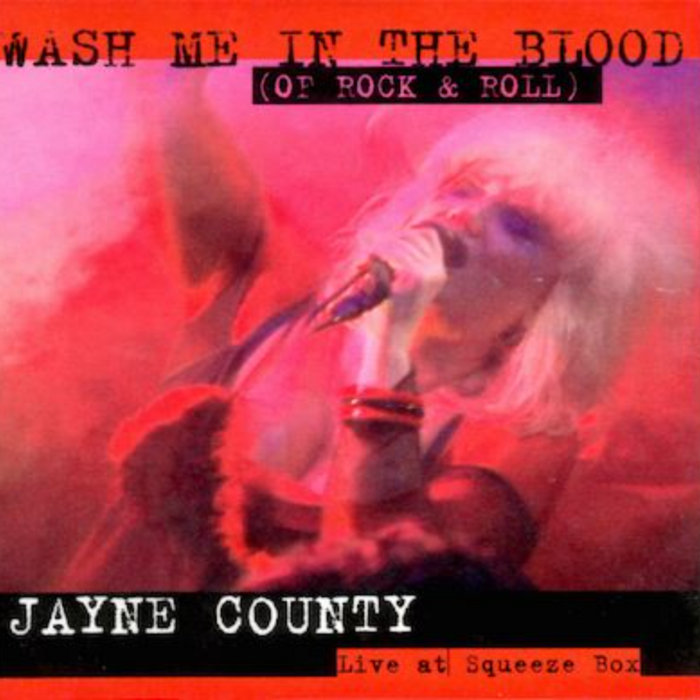 Wash Me in the Blood (of Rock & Roll) | Jayne County