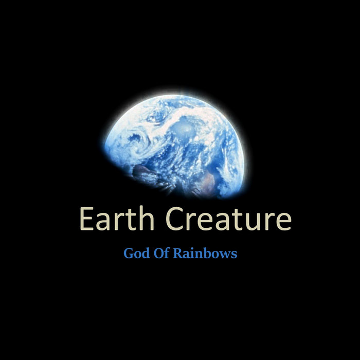Earth Creature | The God Of Rainbows