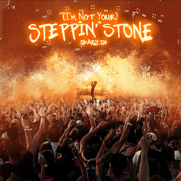(I'm Not Your) Steppin' Stone | Skafish