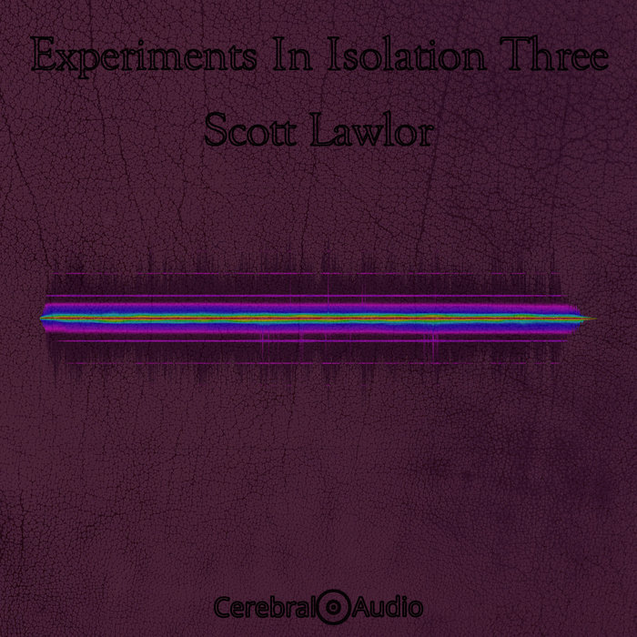 Experiments in Isolation Volume 3 | Scott Lawlor