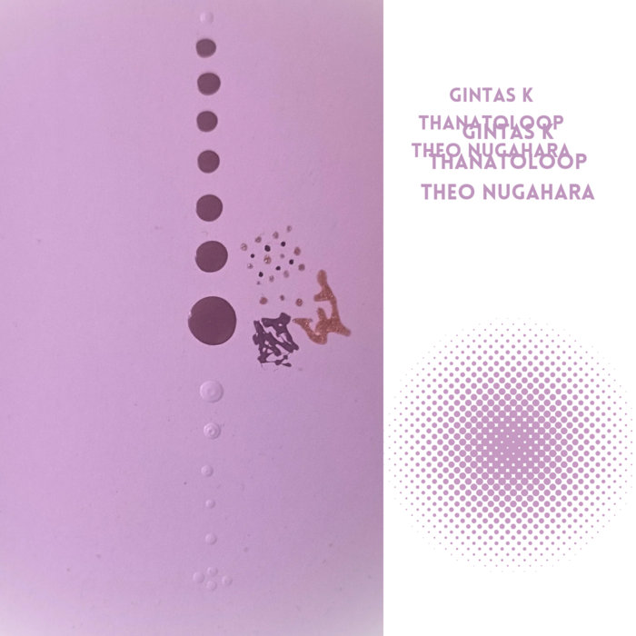 Gintas K / Thanatoloop / Theo Nugraha | Gintas K / Thanatoloop / Theo ...