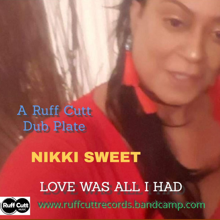Love was all i had | Nikki Sweet | RUFF CUTT RECORDS