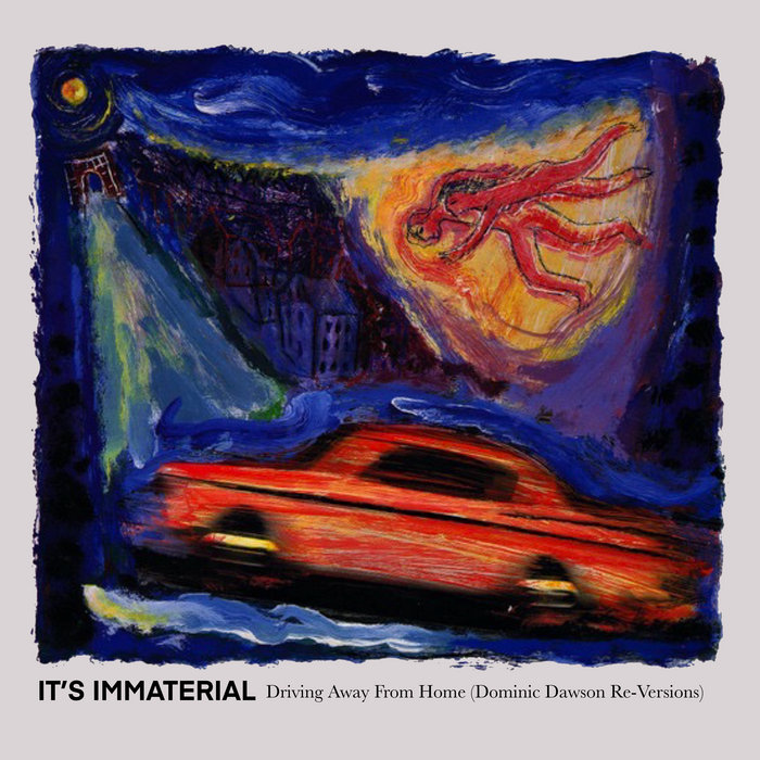 Driving Away From Home (Dominic Dawson Re-Versions) | It's Immaterial ...