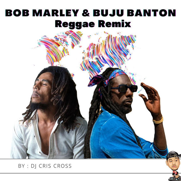 BOB MARLEY & BUJU BANTON REGGAE COMBINATION REMIX - by Dj Cris Cross ...
