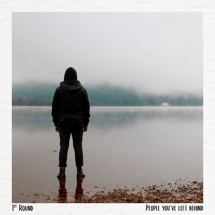 People you've left behind | 1st Round