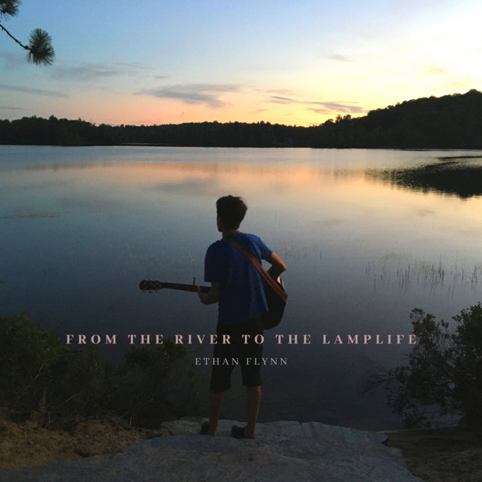 From The River To The Lamplife | Ethan Flynn